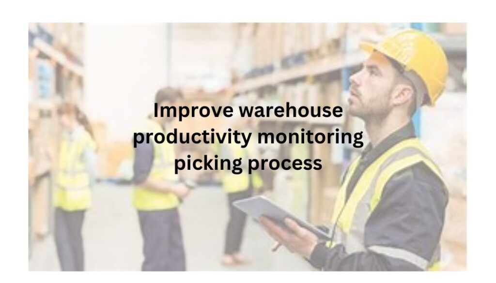 picking process KPIs might Improve warehouse productivity