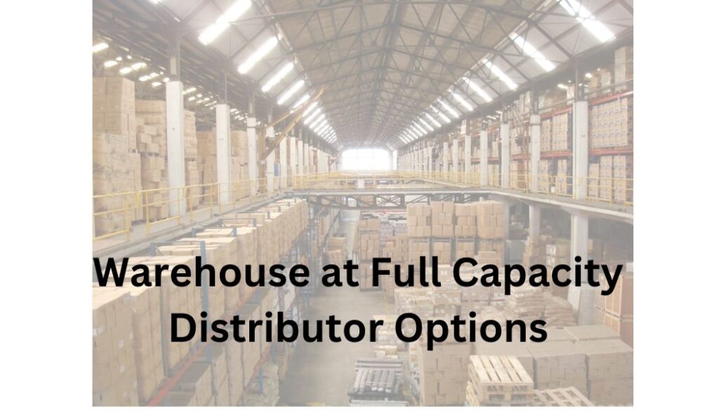 Navigating Warehouse Full Capacity: Options for Distributors