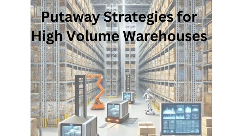 Innovative Putaway Strategies for High-Volume Warehouses